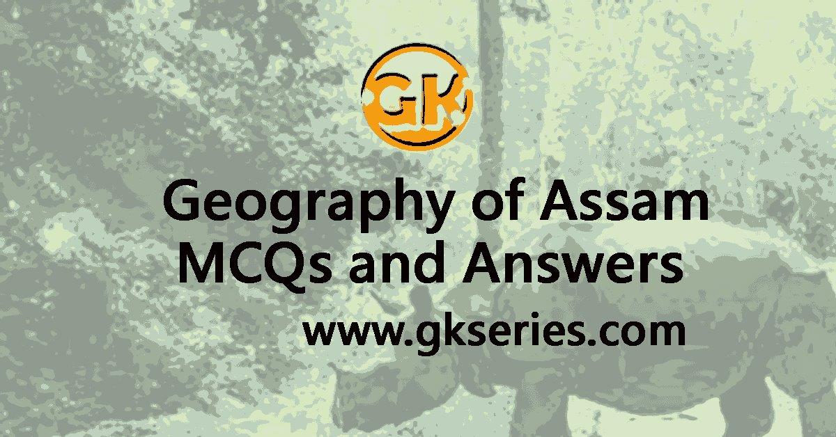 Geography of Assam Short Questions and Answers | Geography of Assam Quiz