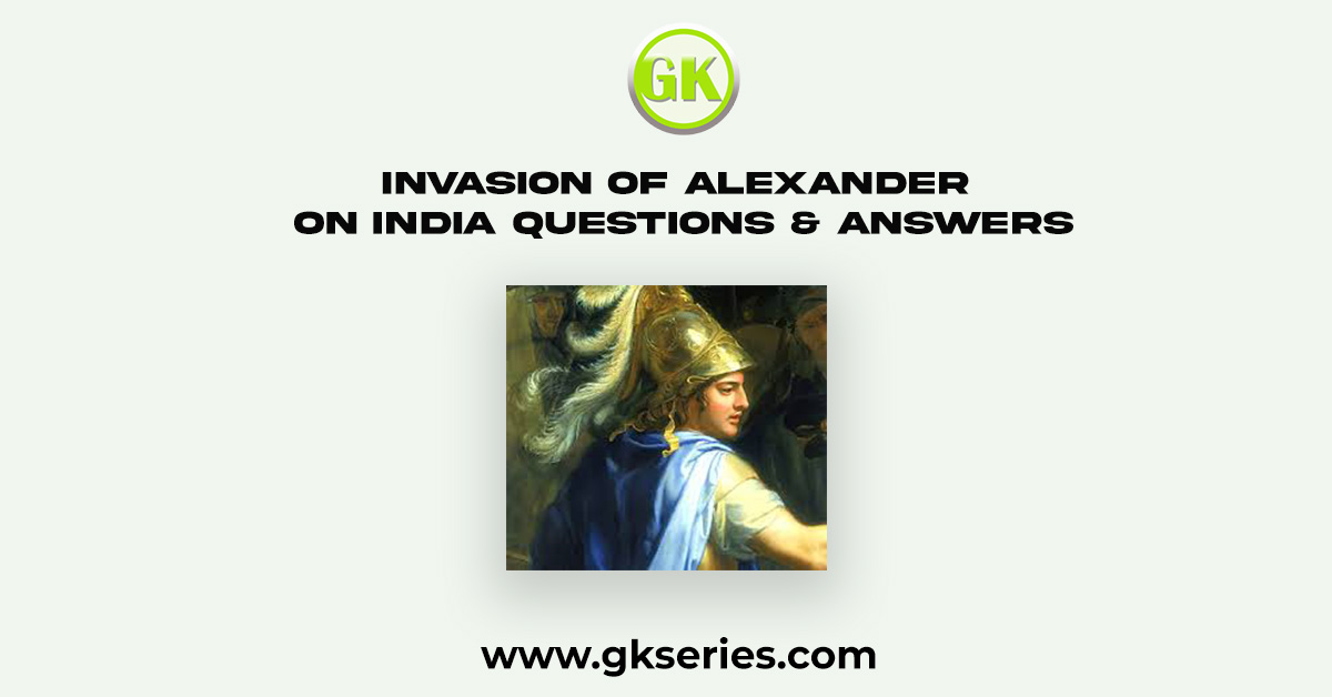 Invasion of Alexander On India GK Questions and Answers