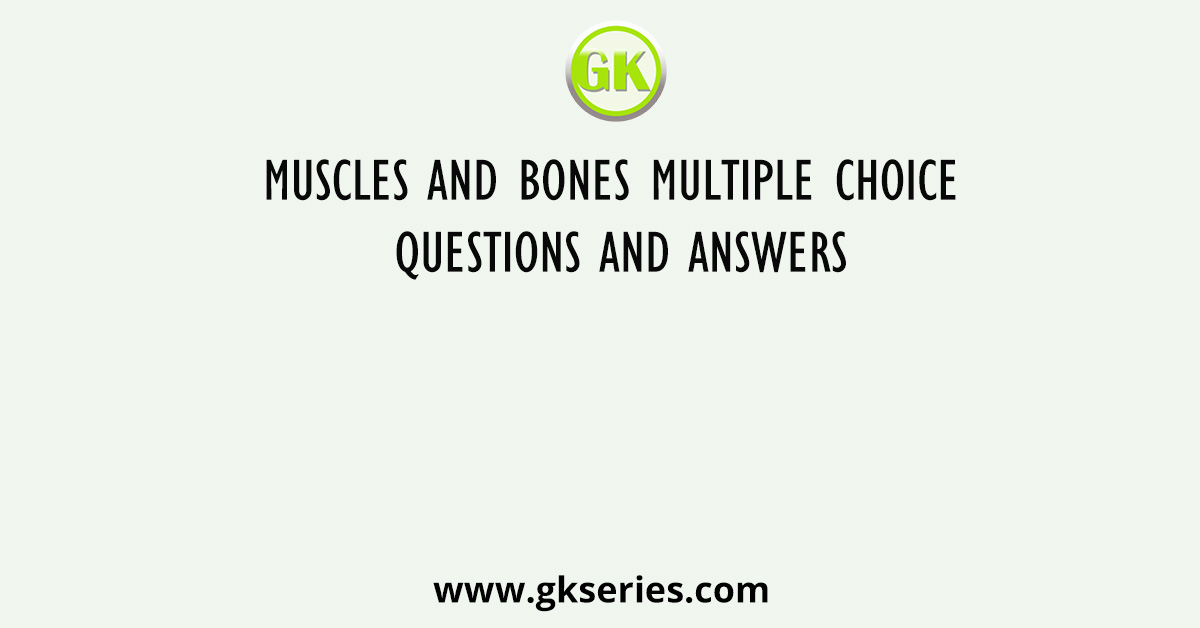 Muscles and Bones Multiple Choice Questions and Answers