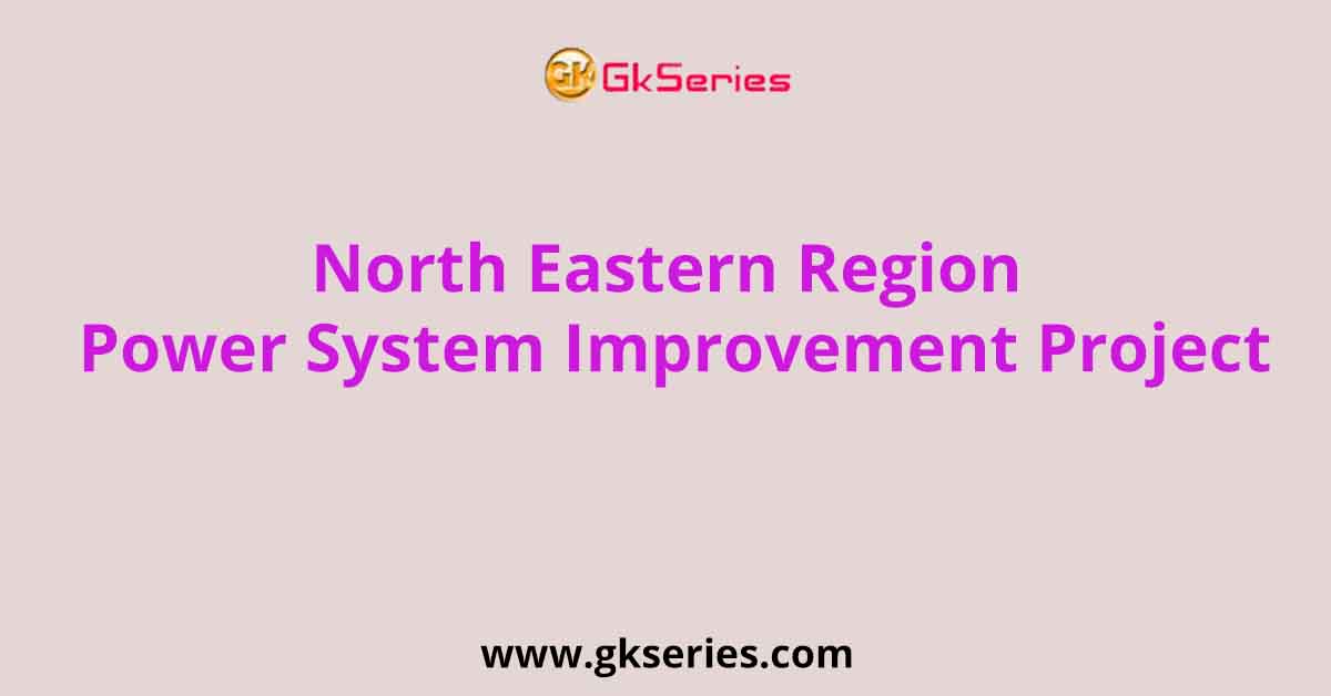 North Eastern Region Power System Improvement Project