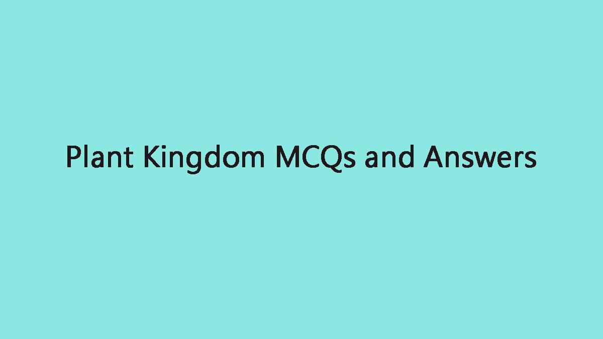Plant Kingdom Multiple Choice Questions And Answers Plant Kingdom Quiz Plant Kingdom Multiple Choice Questions And Answers Plant Kingdom Quiz