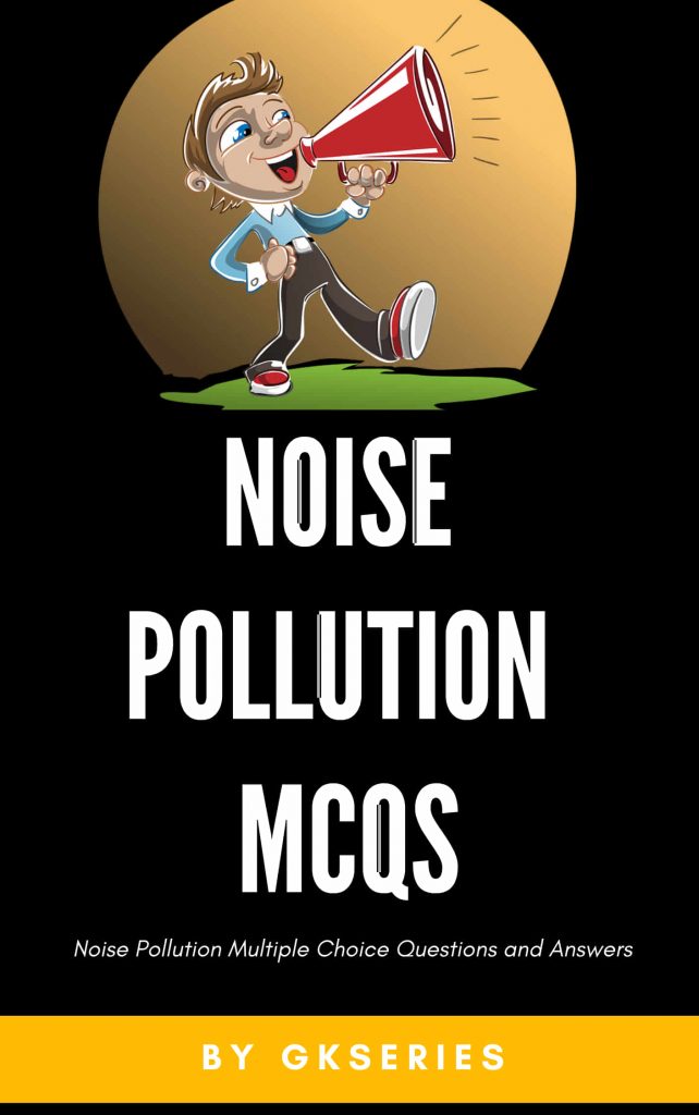 Noise Pollution – Multiple Choice Questions with Answers | EBook – Shop :::: GkSeries